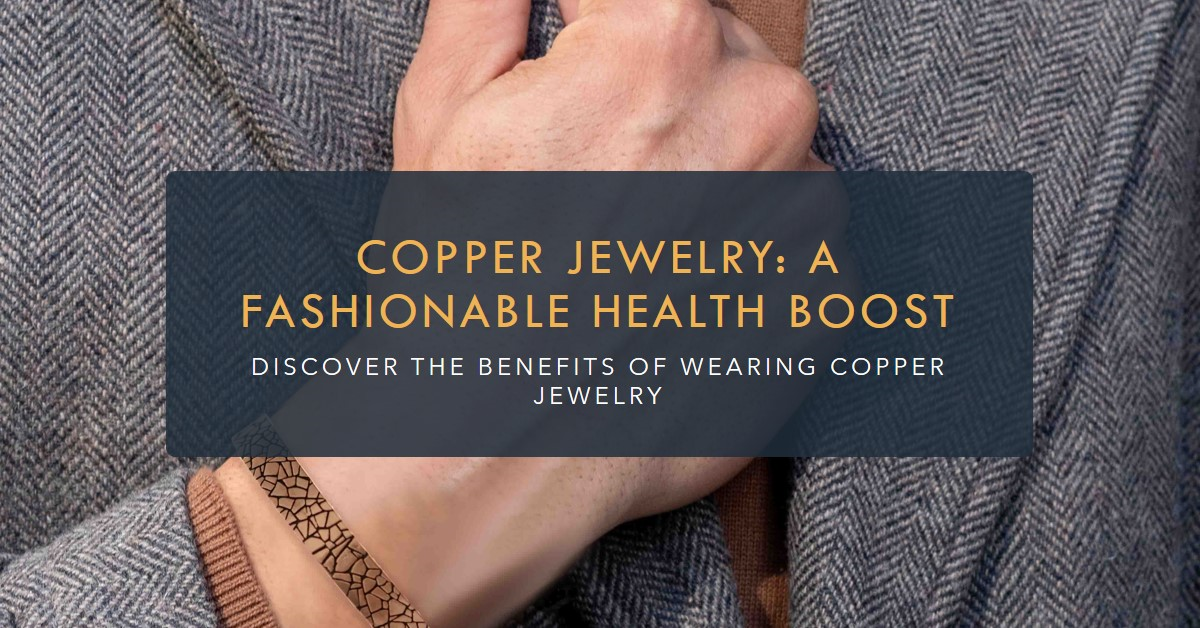 All You Ever Wanted to Know About Copper Jewelry-John S Brana