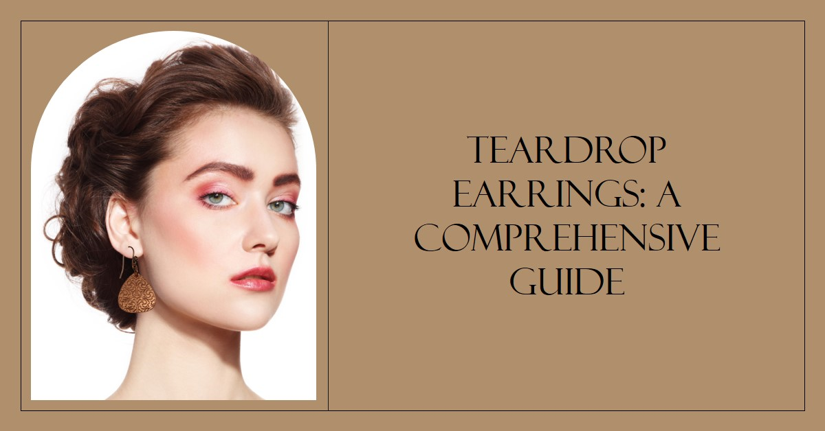 Enhance Your Look with Teardrop Earrings: A Comprehensive Guide